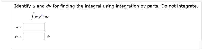 Identify u and dv for finding the integral using integration by parts ...