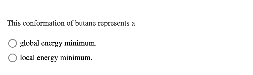SOLVED: This conformation of butane represents a global energy minimum ...