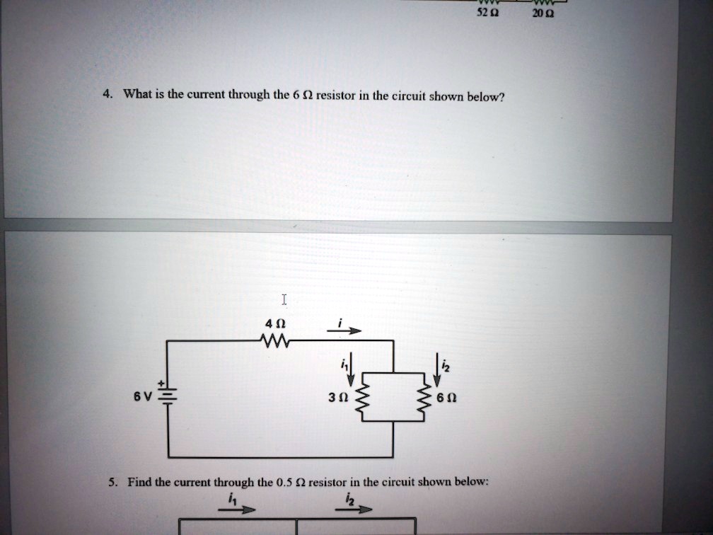52 ? 20 ? 4. What is the current through the 6 ? resistor in the circuit shown below? 6V I 4 ? i ...