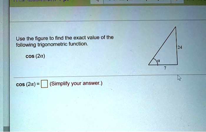 SOLVED: Use the figure to find the exact value ol the following trigonometric function: cos (2a ...