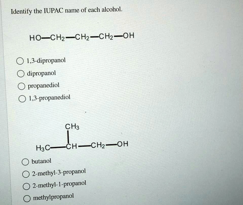SOLVED: Identify the IUPAC name of each alcohol. HO CHz-CH2CHz -OH 1,3-dipropanol dipropanol ...
