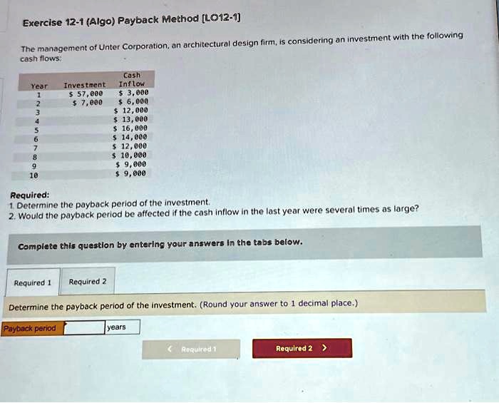Exercise 12-1 (Algo) Payback Method [LO12-1] The management of Unter ...