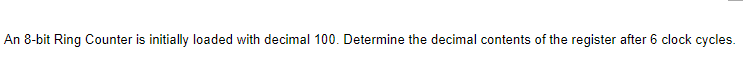 SOLVED: An 8-bit Ring Counter is initially loaded with decimal 100 ...