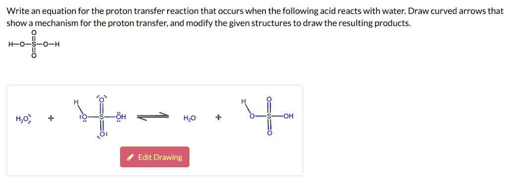 write an eguation for the proton transfer reaction that occurs when the following acid reacts ...