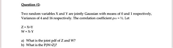 Question #2: Two random variables X and Y are jointly Gaussian with means of 0 and 1 ...