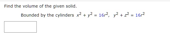 Find the volume of the given solid. Bounded by the cylinders...