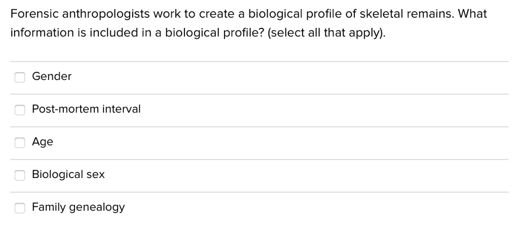 SOLVED: Forensic anthropologists work to create a biological profile of ...