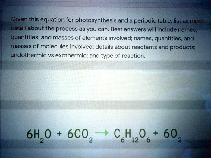 Given this equation for photosynthesis and a periodic table, list as ...