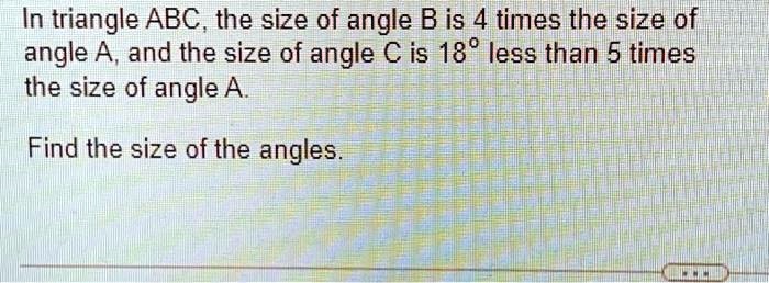 In triangle ABC, the size of angle B is 4 times the size of...