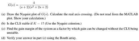 4 G(s) = (s + 2)(s² + 2s + 2) (a) Draw the Nyquist plot of G(s ...