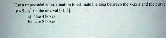 SOLVED: Use a trapezoidal approximation to estimate the area between ...