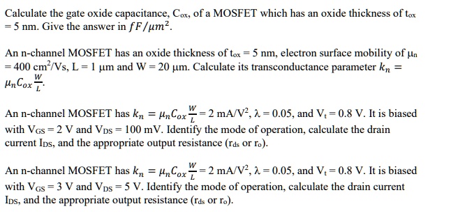 Calculate the gate oxide capacitance, Cox, of a MOSFET which has an oxide thickness of tox = 5 ...