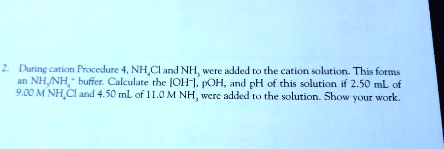 2. During cation Procedure 4, NH4Cl and NH3 were added to the cation solution. This forms an NH3 ...
