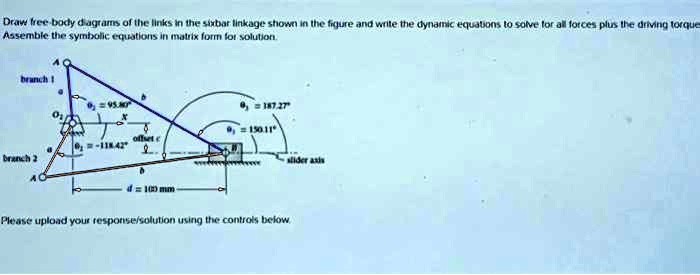 SOLVED: Texts: Draw free-body diagrams of the links in the six-bar ...