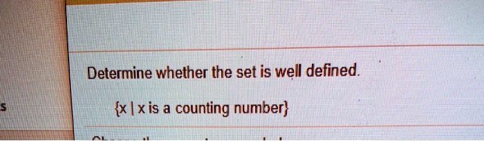 SOLVED: Determine whether the set is well defined. xIxis a counting number