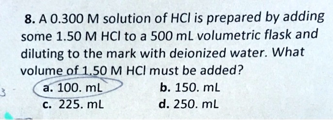 SOLVED: 8. A 0.300 M solution of HCI is prepared by adding some 1.50 M HCI to a 500 mL ...