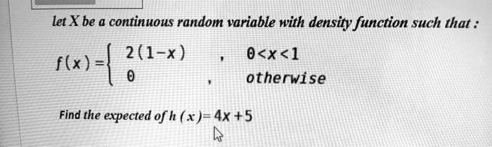 SOLVED: let X be continuous random variable with density function such that : 2 (1-x) 0