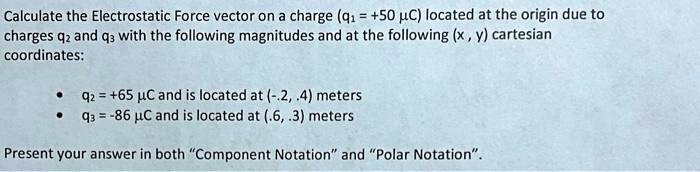 Solved Calculate The Electrostatic Force Vector On A Charge Q 50uc