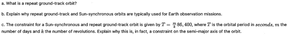 SOLVED: a. What is a repeat ground-track orbit? b. Explain why repeat ground-track a and Sun ...