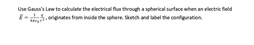SOLVED: Use Gauss's Law to calculate the electrical flux through a ...