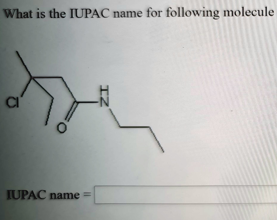 SOLVED: What is the IUPAC name for following molecule H N IUPAC name