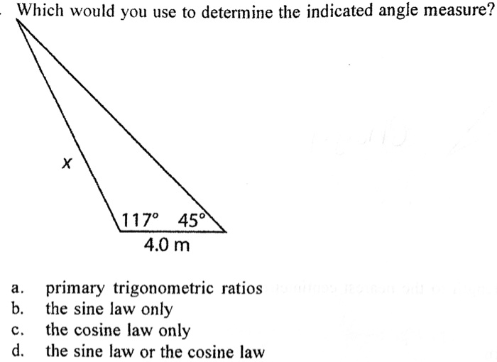 Which would you use to determine the indicated angle measure? X 117° 45° 4.0 m a. primary ...