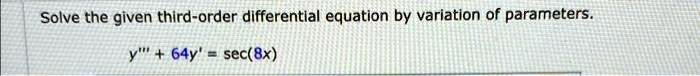 solve the given third order differential equation by variation of ...