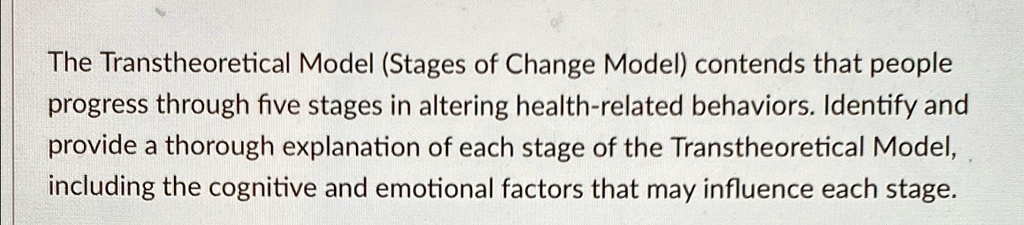 SOLVED: The Transtheoretical Model (Stages of Change Model) contends ...