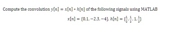 SOLVED: Compute the convolution ð ‘¦[ð ‘›] = ð ‘¥[ð ‘›] âˆ— â„Ž[ð ‘›] of the following signals ...