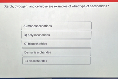 Starch, glycogen, and cellulose are examples of what type of ...