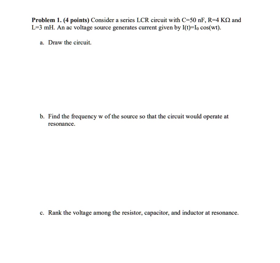 SOLVED: Problem 1. (4 points) Consider a series LCR circuit with C-50 ... SOLVED: Problem 1. (4 points) Consider a series LCR circuit with C-50 ...