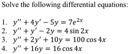 Solve the following differential equations: 1. y" + 4y + Sy = 7e^(2x) 2. y" + y' - 2y = 4sin(Zx ...