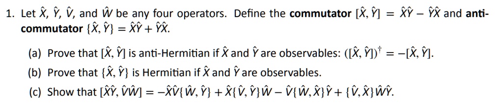 1 let x y v and w be any four operators define the commutator x y xy yx ...