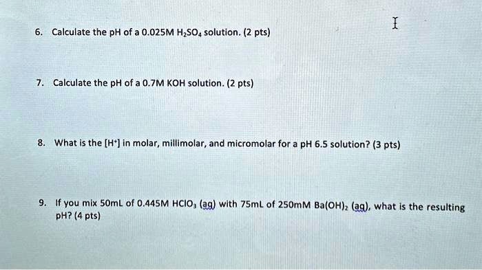 SOLVED: 6. Calculate the pH of a 0.025 M H2SO4 solution. (2 pts) 7 ...