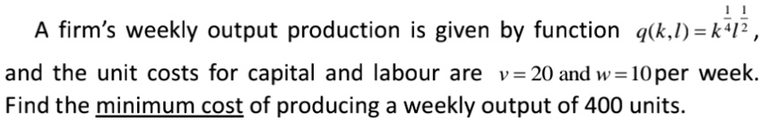SOLVED: A firm's weekly output production is given by function q(k,D ...
