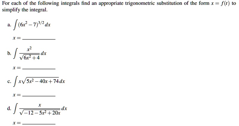 for each of the following integrals find an appropriate trigonometric substitution of the form x ...