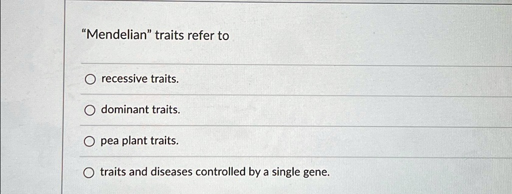 SOLVED: "Mendelian" traits refer to recessive traits. dominant traits ...