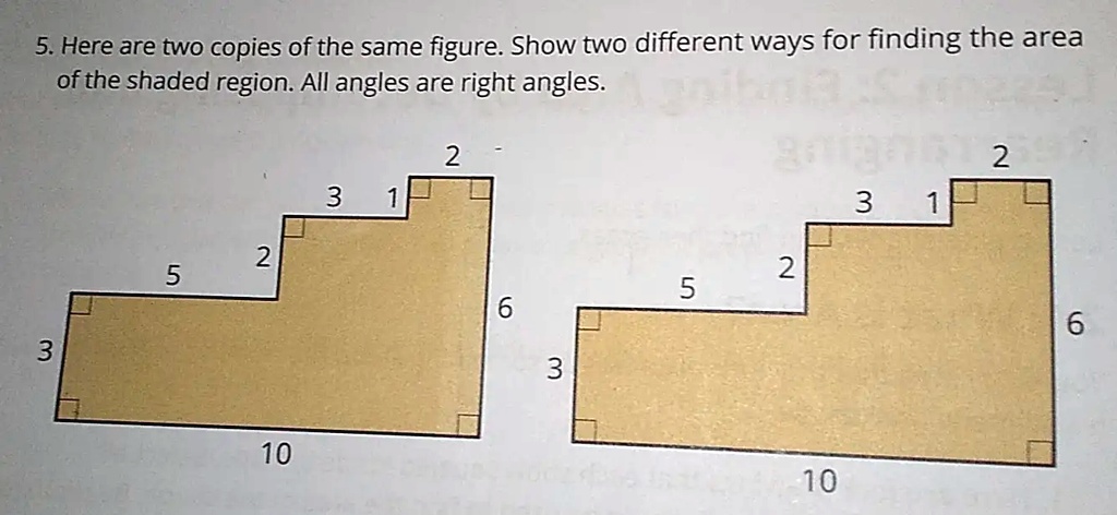 5. Here are two copies of the same figure. Show two different ways for finding the area of the ...