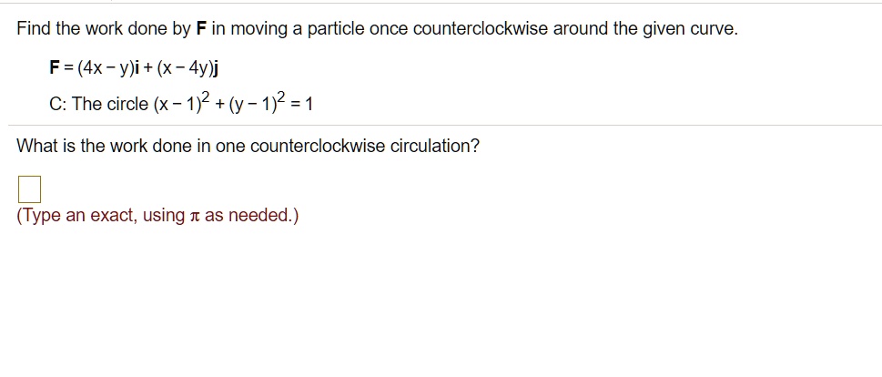 SOLVED: Find the work done by F in moving a particle once counterclockwise around the given ...