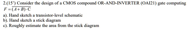 SOLVED: 2.(15') Consider the design of a CMOS compound OR-AND-INVERTER ...