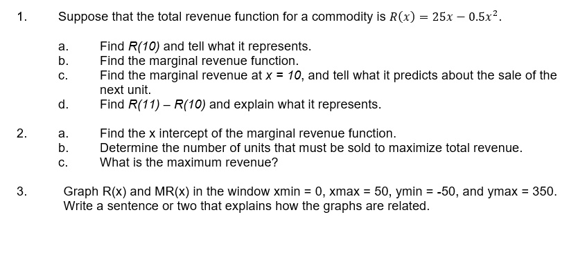 SOLVED: Suppose that the total revenue function for a commodity is R(x) 25x 0.5x2 Find R(1O) and ...