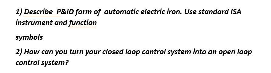 SOLVED: 1) Describe P ID form of automatic electric iron. Use standard ...