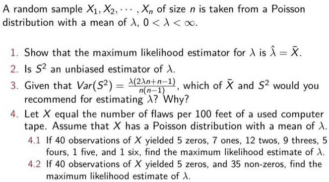 SOLVED: A random sample X1,X2, Xn of size n is taken from Poisson distribution with a mean of A, 0