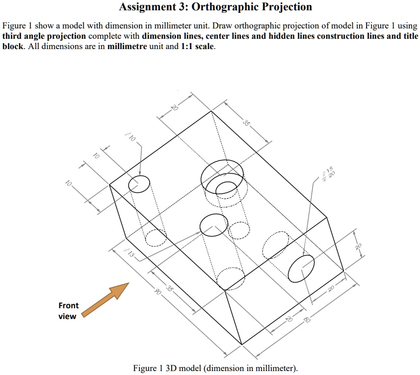 SOLVED: Assignment 3: Orthographic Projection Figure show a model with dimension in millimeter ...