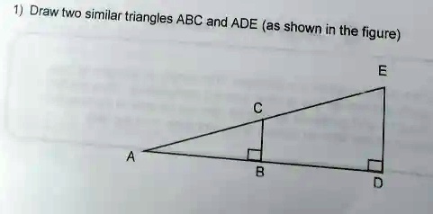 SOLVED: Draw two similar triangles ABC and ADE (as shown in the figure)