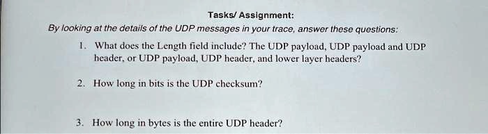 SOLVED: Tasks/Assignment: By looking at the details of the UDP messages in your trace, answer ...