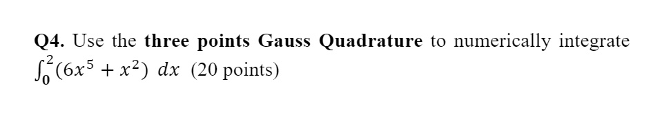 SOLVED: Q4. Use the three points Gauss Quadrature to numerically ...