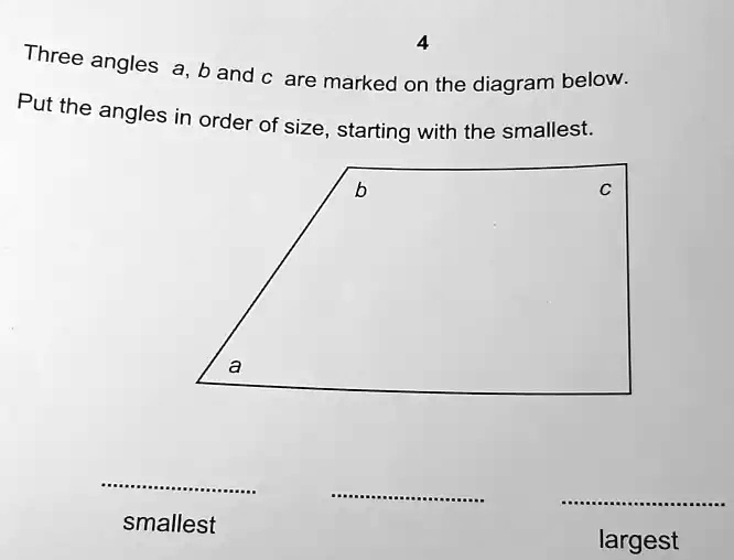 4 Three angles a, b and c are marked on the diagram below. Put the angles in order of size ...