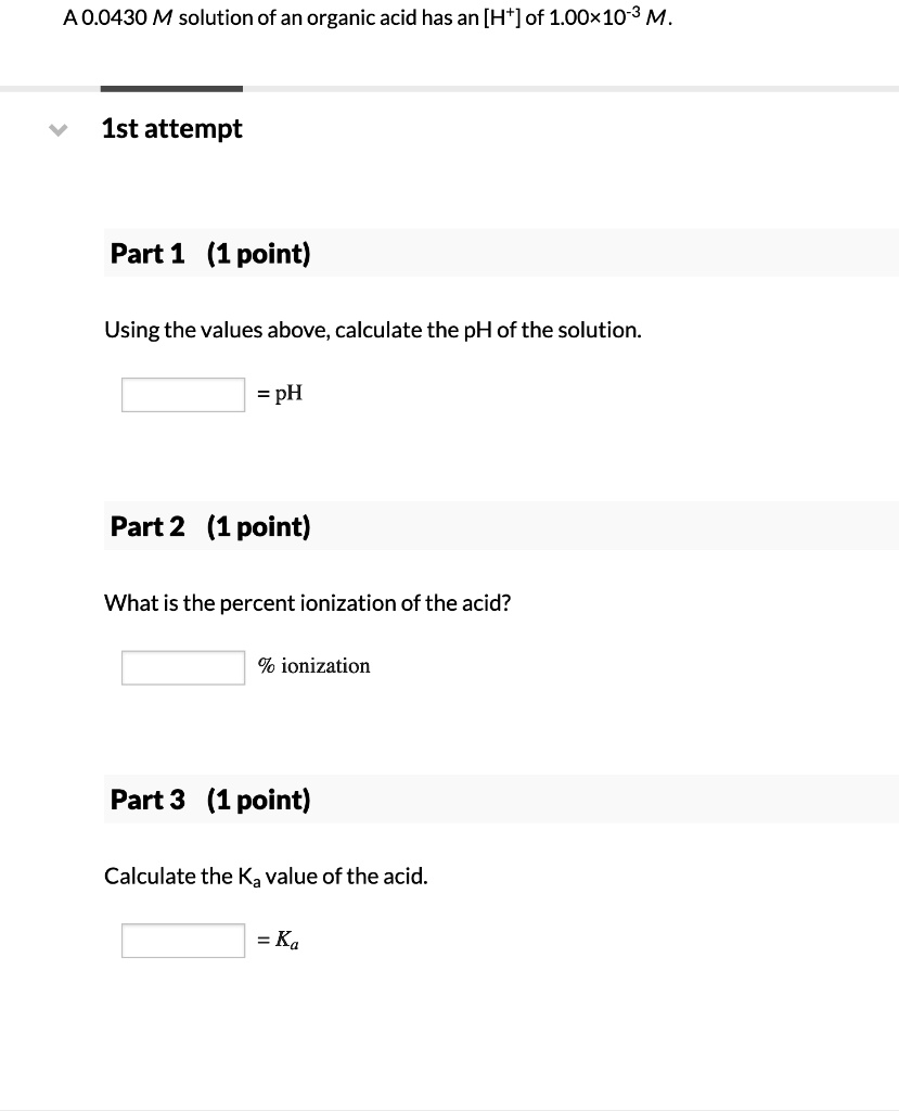 SOLVED: A0.0430 M solution of an organic acid has an [Ht]of 1.00x10-3 M 1st attempt Part 1 (1 ...