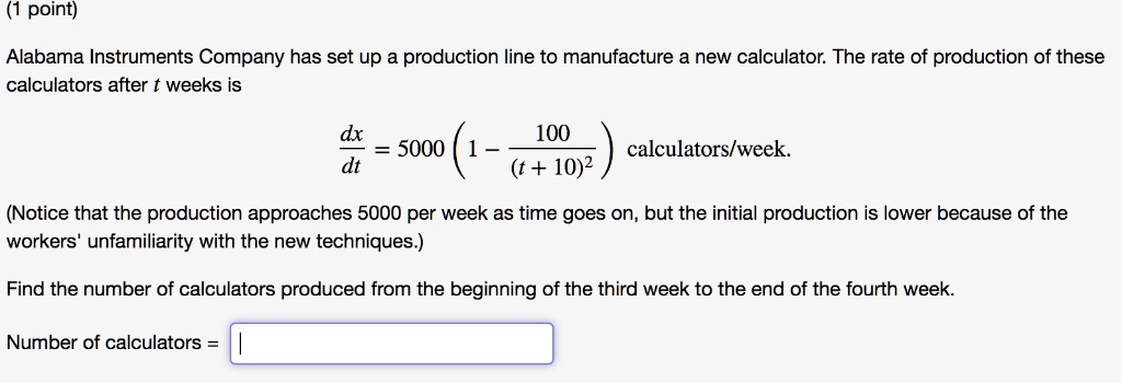 (dx)/(dt) = 5000 ( 1 - (100)/((t + 10)^2)) calculators/week.